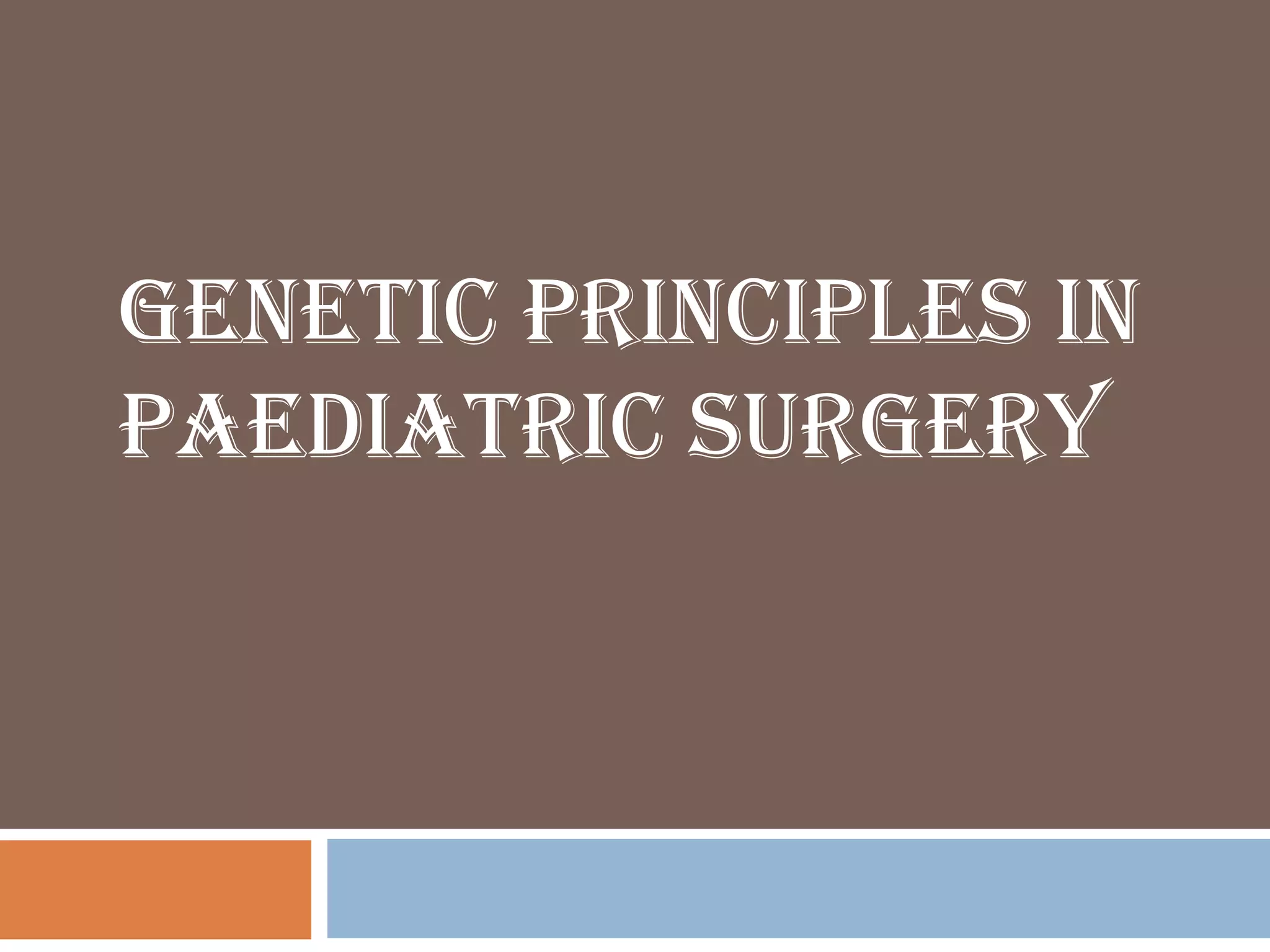 Genetic principles in paediatric surgery | PPTX