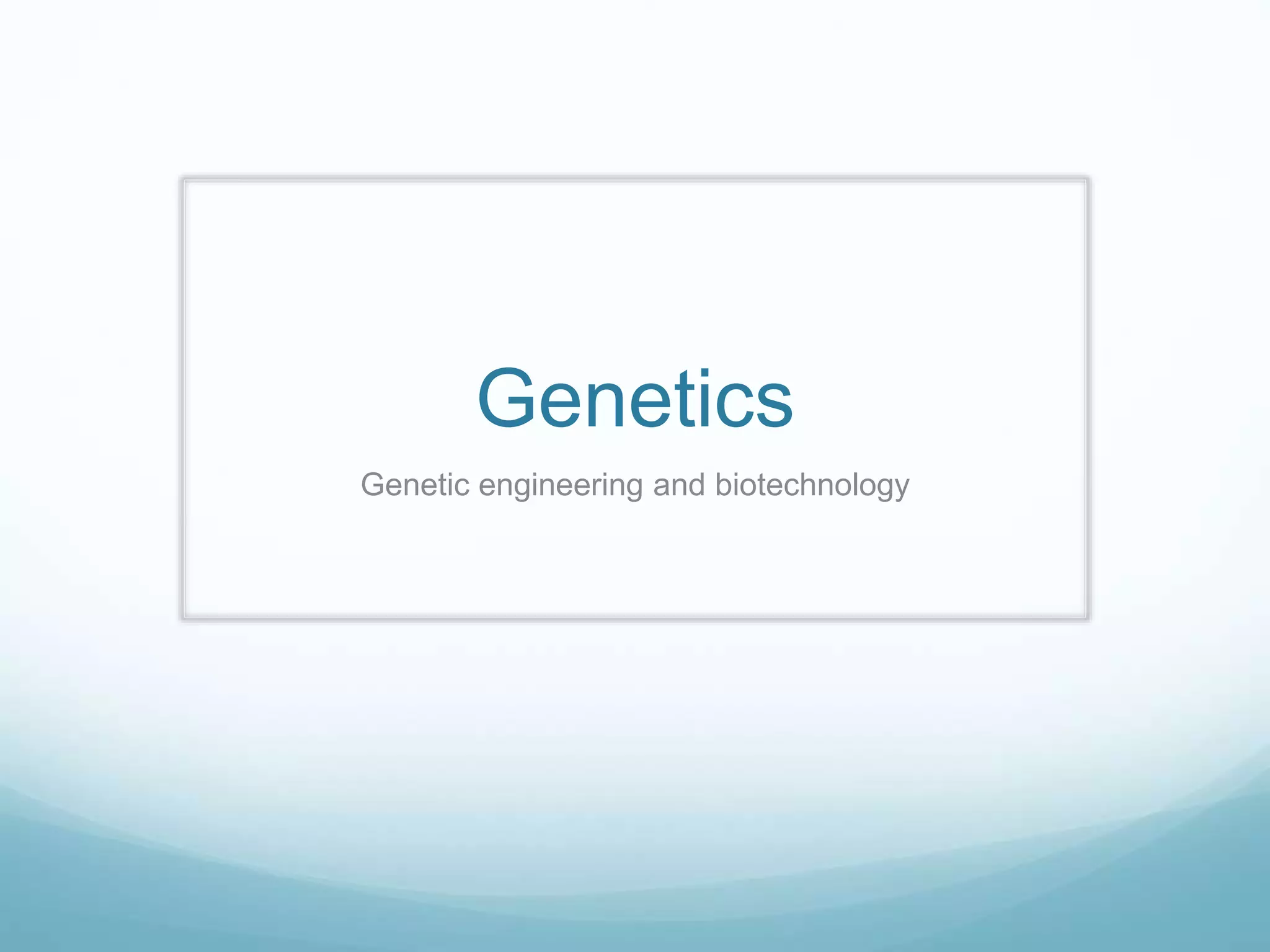 Genetics biotechnology-and-genetic-engineering- | PPT