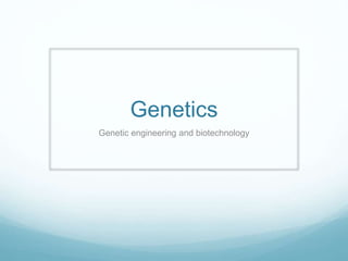 Genetics biotechnology-and-genetic-engineering- | PPT