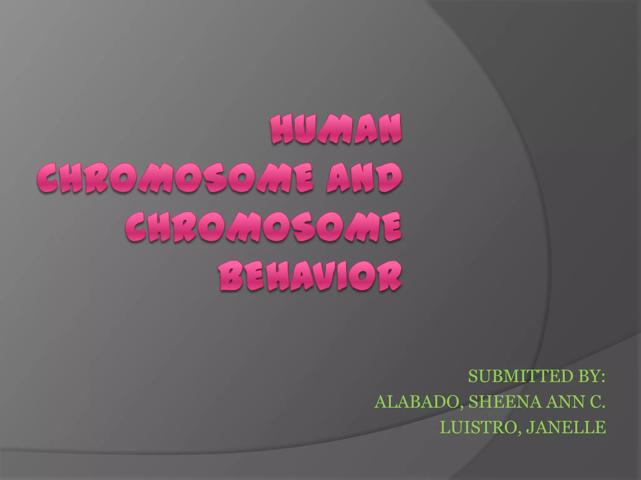 Human Chromosomes and Chromosome Behavior | PPTX