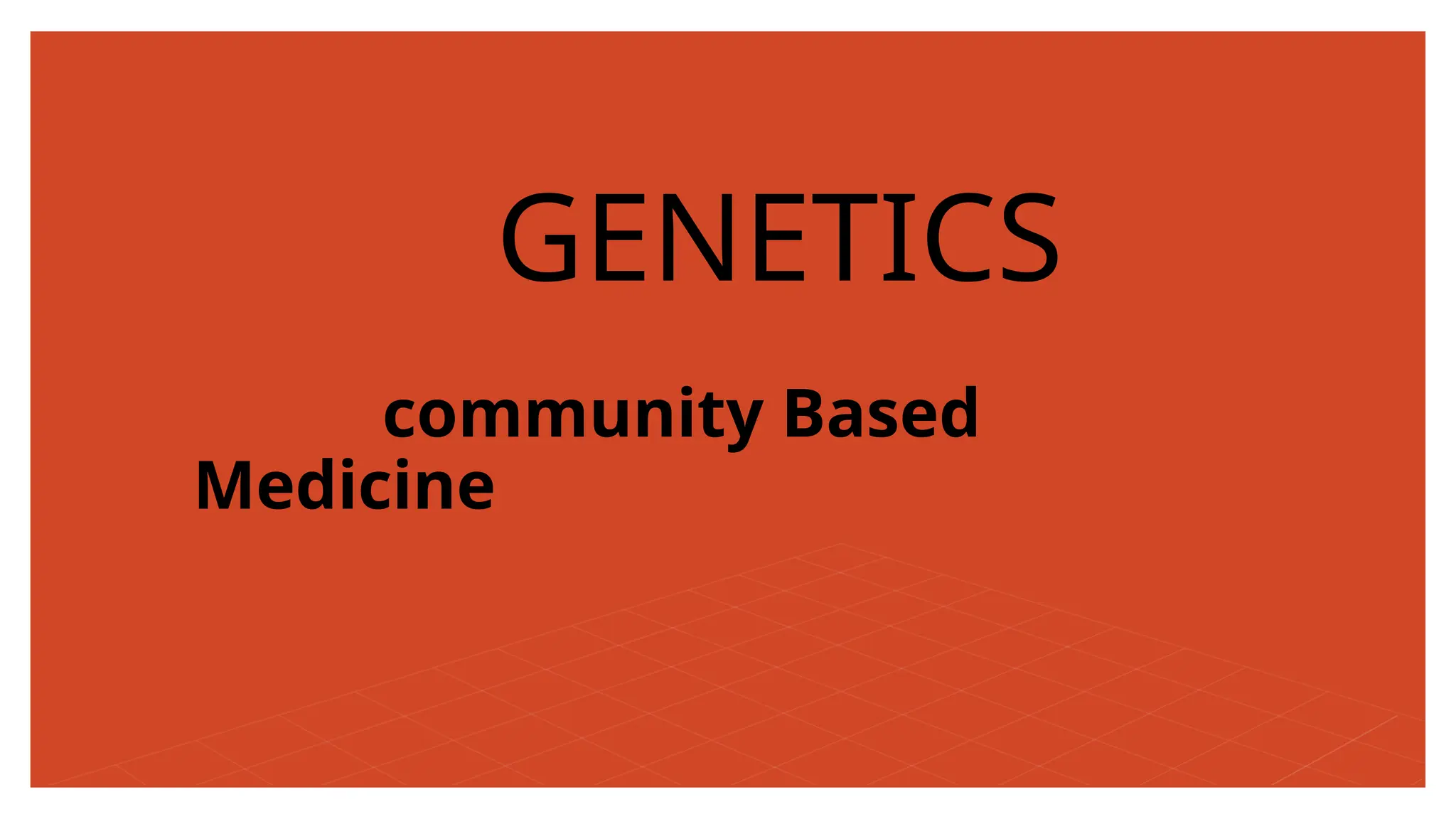 GENETICS community medicine presentation | PPTX