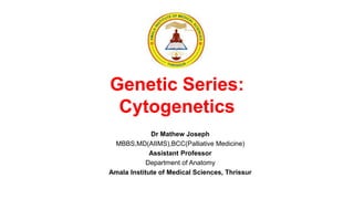 Genetic Series Cytogenetics.pptx