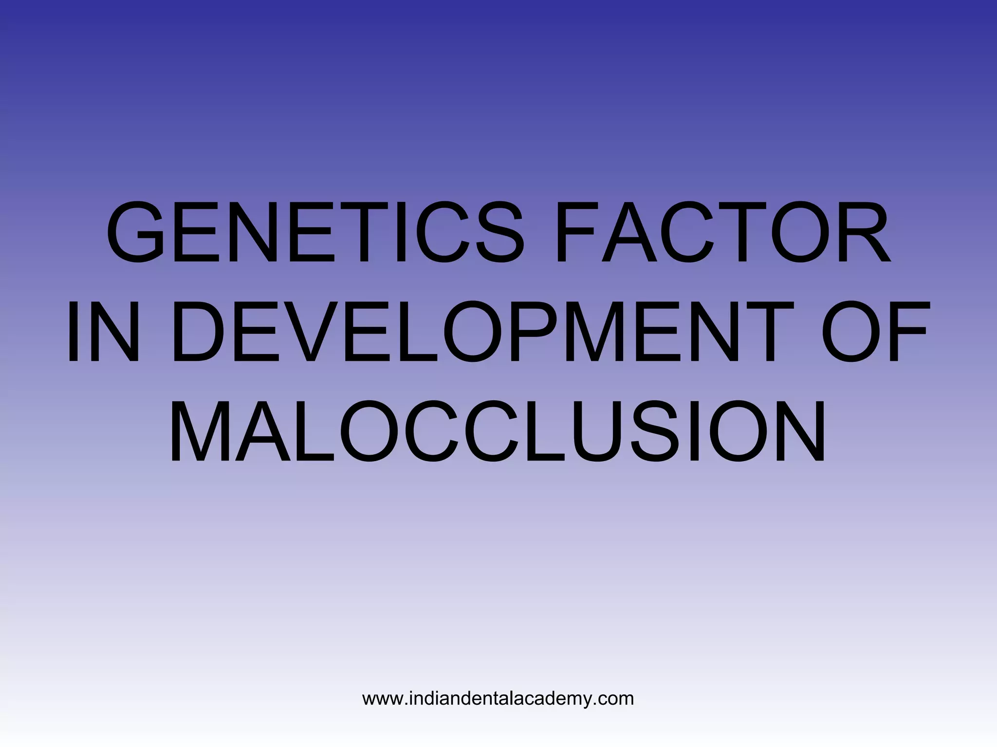 Genetics factor in development of malocclusion | PPT
