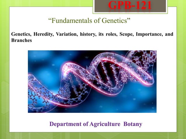 Genetics, Heredity, Variation, history, its roles, Scope, Importance, and Branches.pptx ...