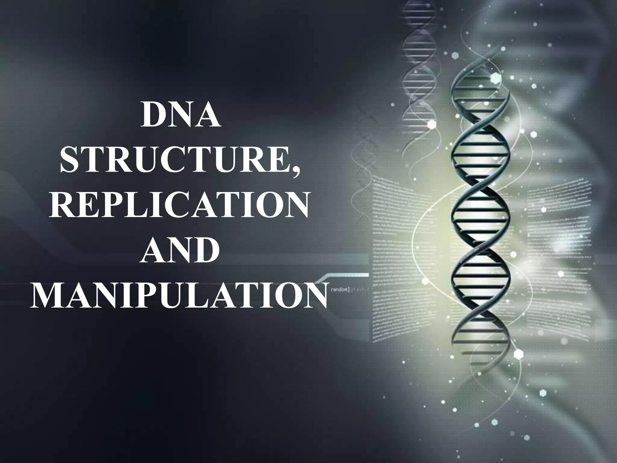 DNA STRUCTURE, REPLICATION AND MANIPULATION | PPTX