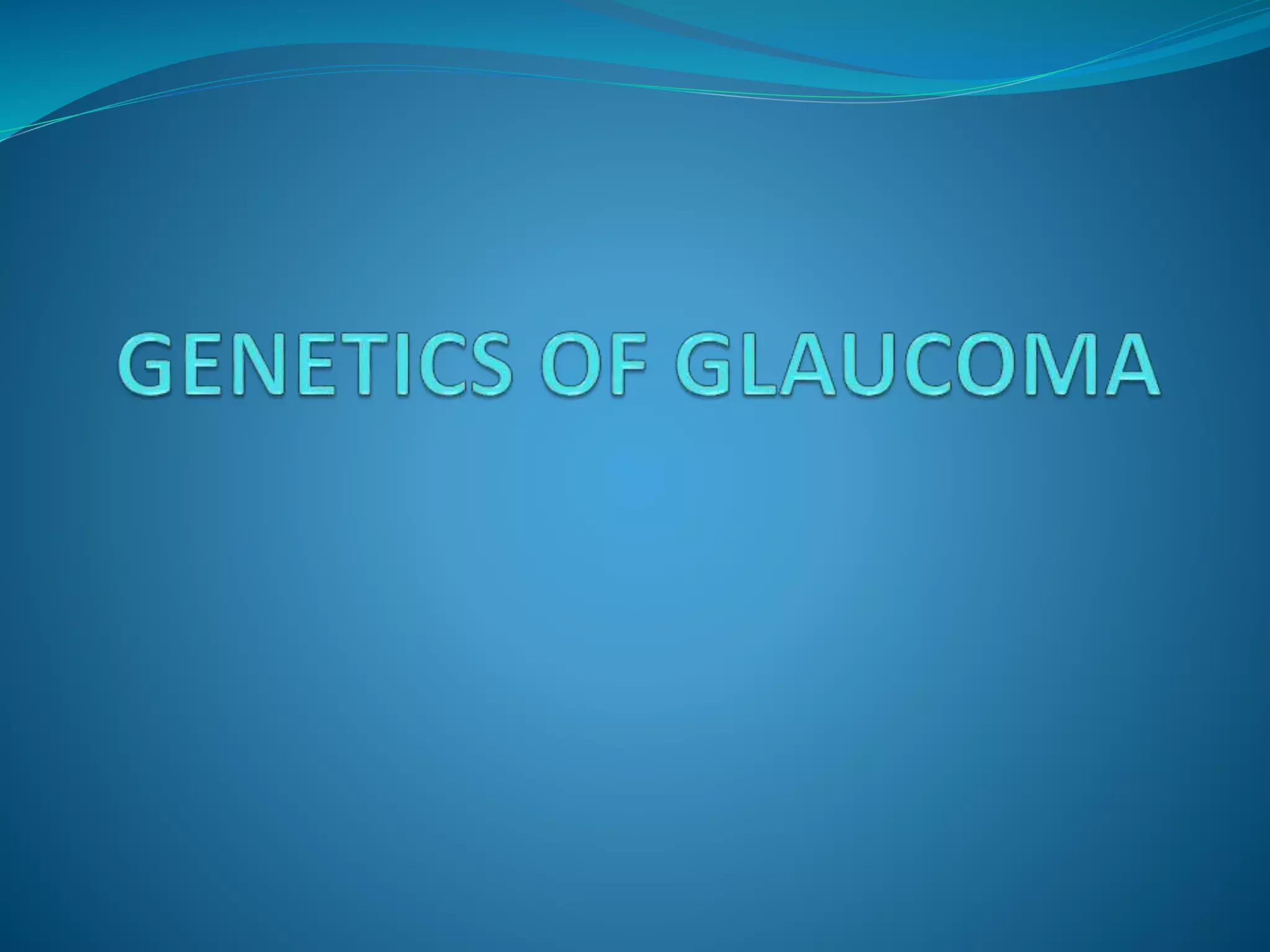 Genetics of glaucoma | PPTX