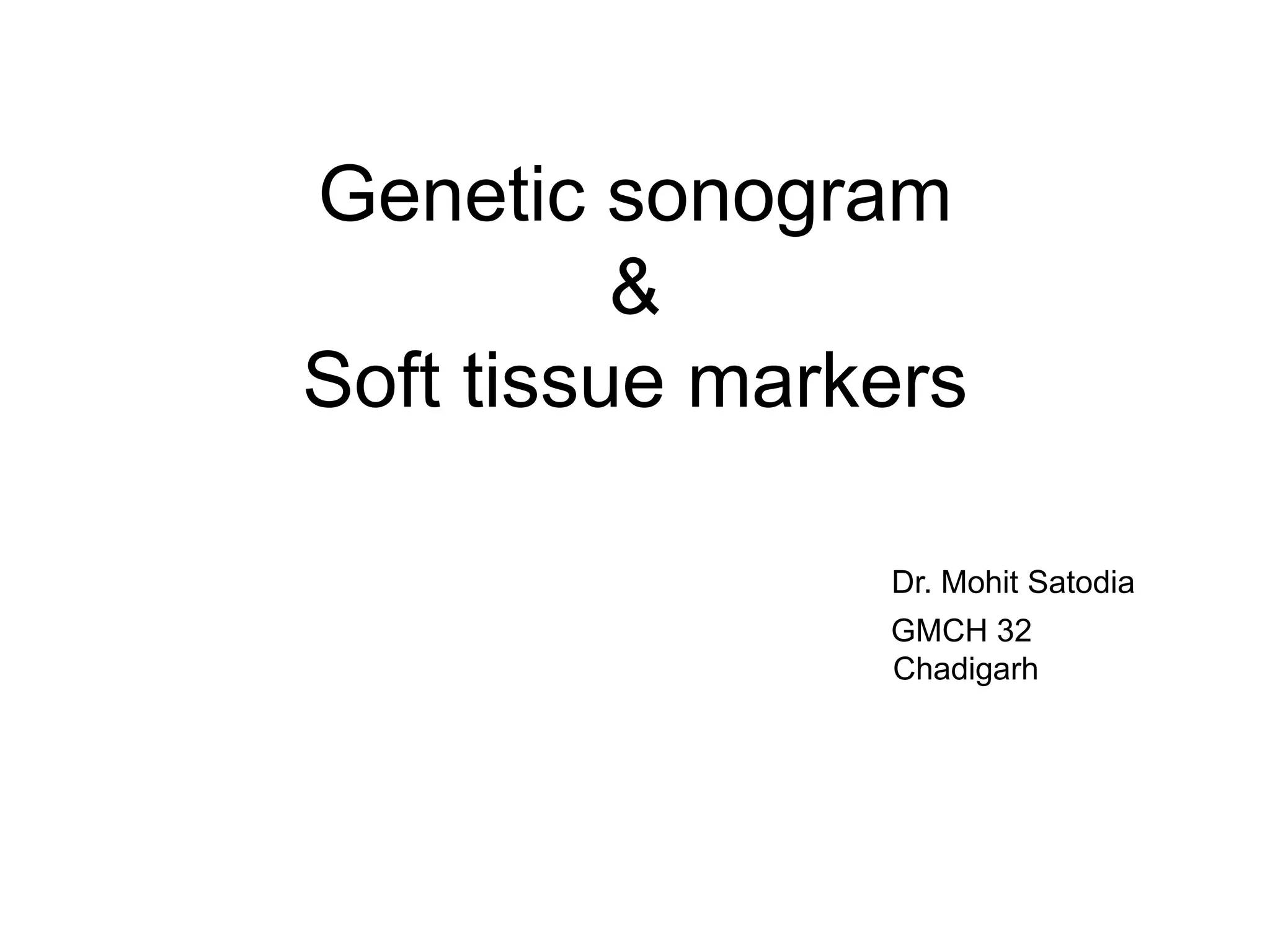 Genetic sonogram and soft tissue markers | PPTX