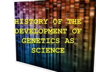 History of the development of Genetics as Science | PPTX