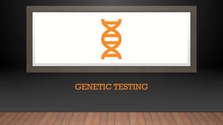 Genetic Testing and the basics of its.pptx