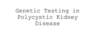 Genetic Testing in Polycystic Kidney Disease.pptx