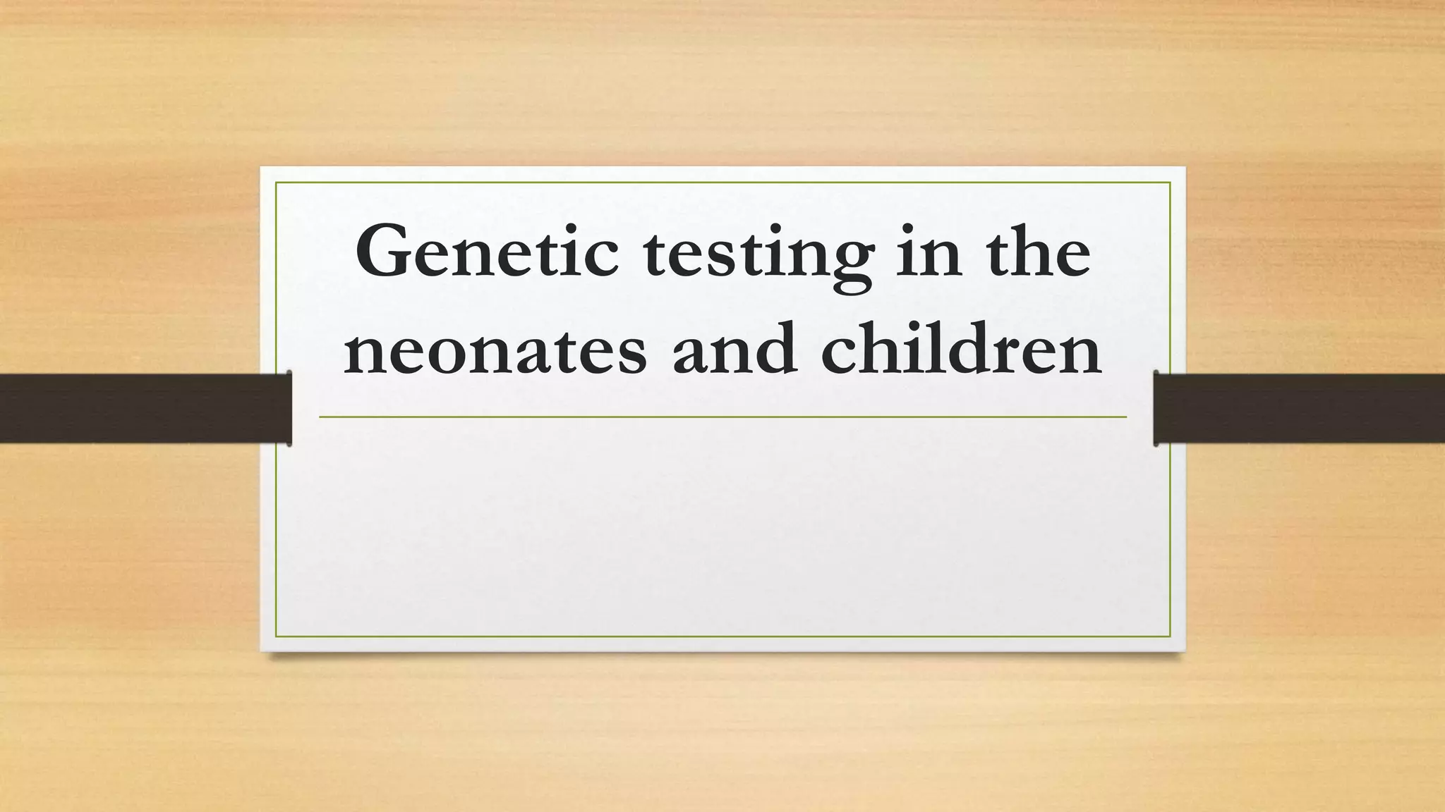 Genetic testing in the neonates and children.pptx