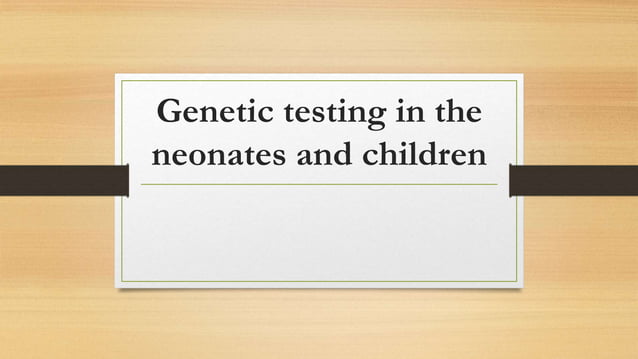 Genetic testing in the neonates and children.pptx