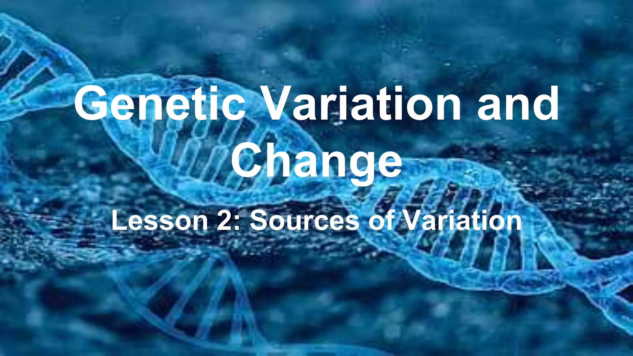 Genetic Variation and Change.pptx