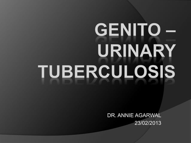 Genito urinary tuberculosis | PPTX | Digestive Disorders | Diseases and Conditions