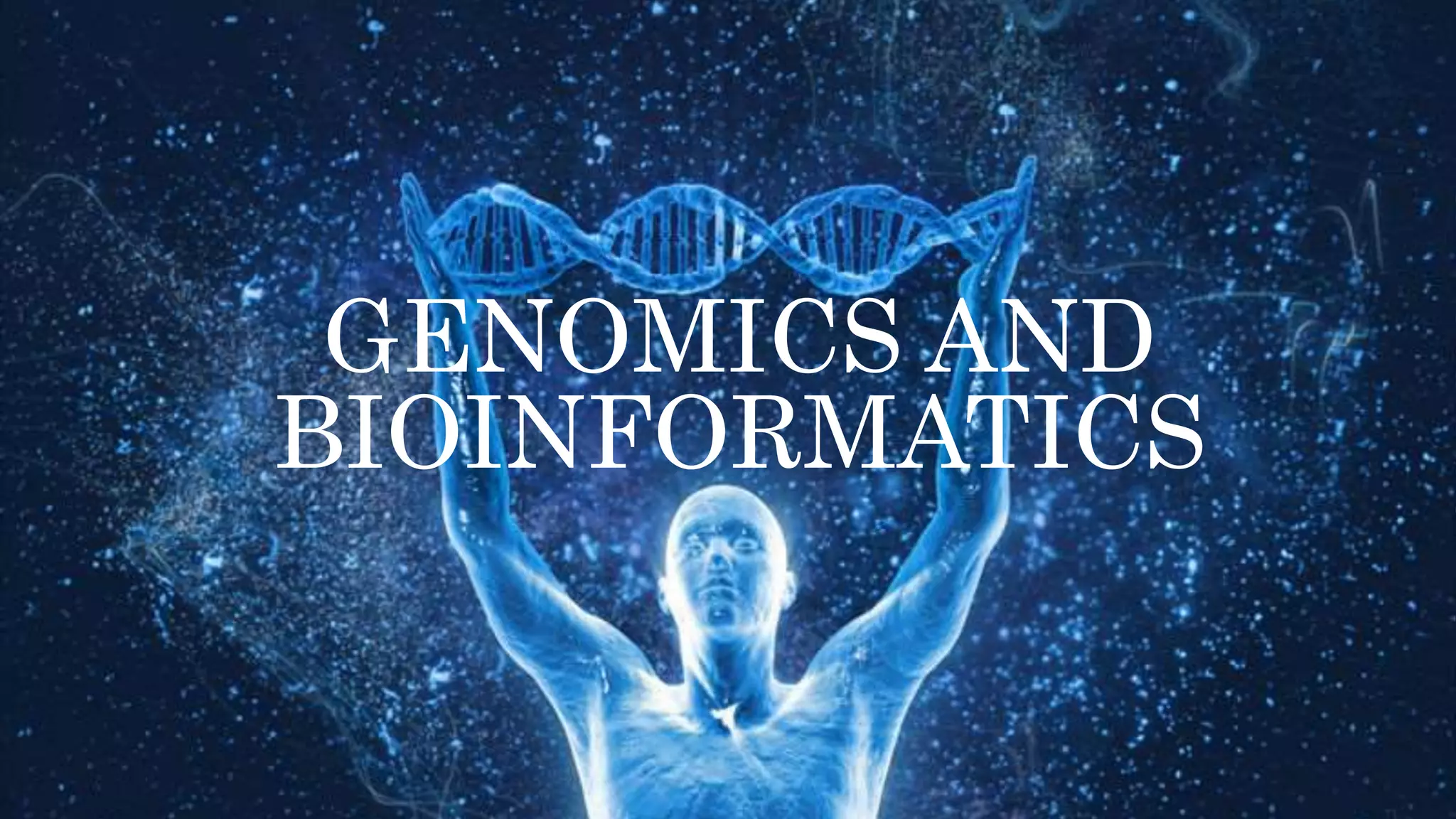GENOMICS AND BIOINFORMATICS | PPTX