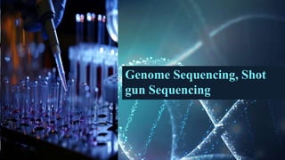 Genome sequencing,shotgun sequencing.pptx