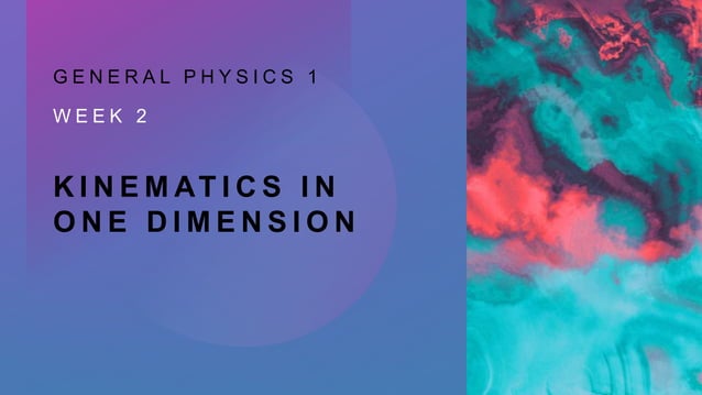 GEN PHYSICS 1 WEEK 2 KINEMATICS IN ONE DIMENSION.pptx | Physics | Science