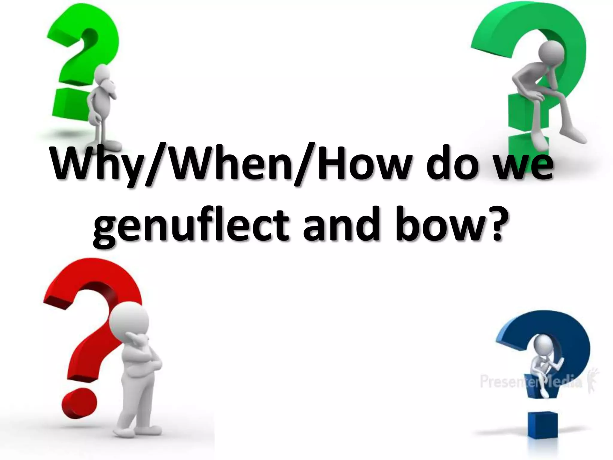 Why/When/How do we Genuflect? | PPT