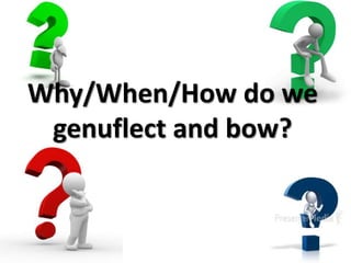 Why/When/How do we Genuflect? | PPT