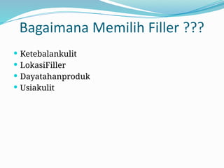 Filler Jenis Indikasi Komplikasi dan Penangannanya | PPTX
