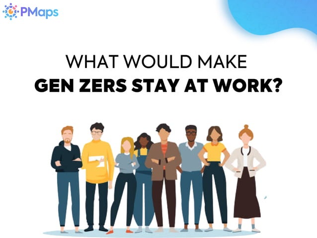 WHAT WOULD MAKE GEN ZERS STAY AT WORK? | PDF