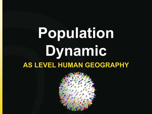 AS Level Human Geography - Population Dynamics | PPTX | Reproductive ...