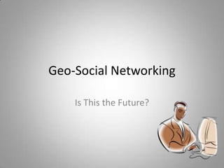 Geo-Social Networking | PPTX