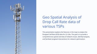 Geo-Spatial-Analysis-of-Drop-Call-Rate-matrix-of-various-TSPs.pptx