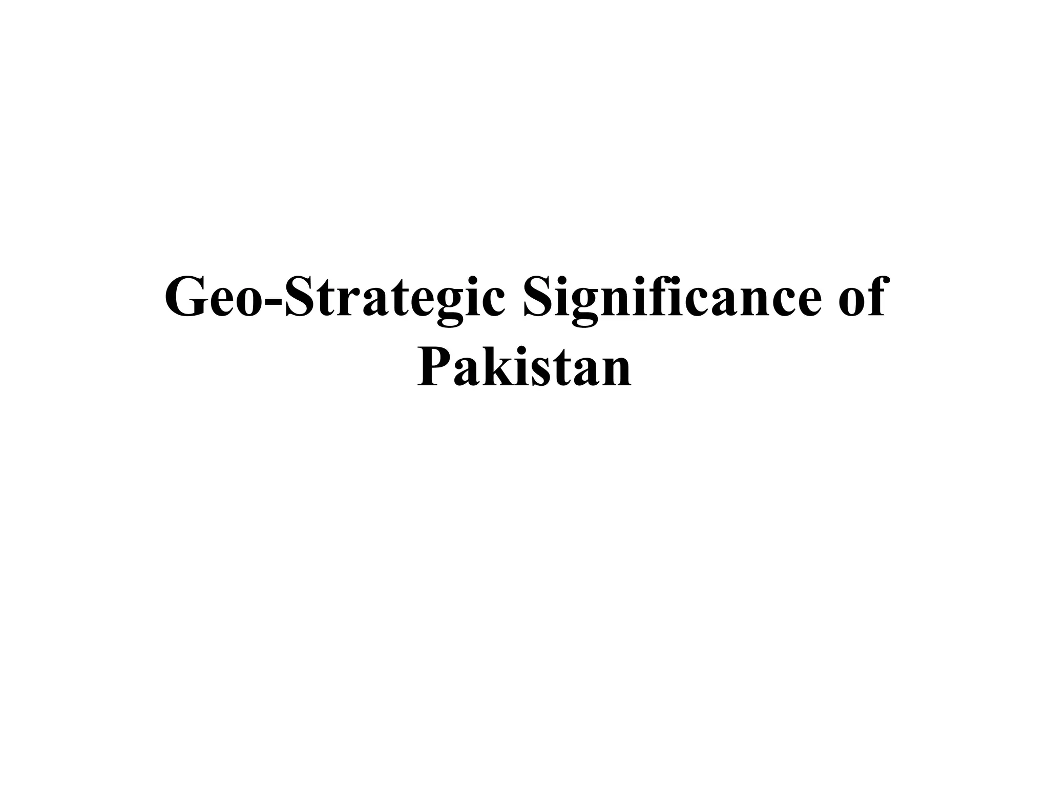 Geo-Strategic Significance of Pakistan.pptx IST.pptx