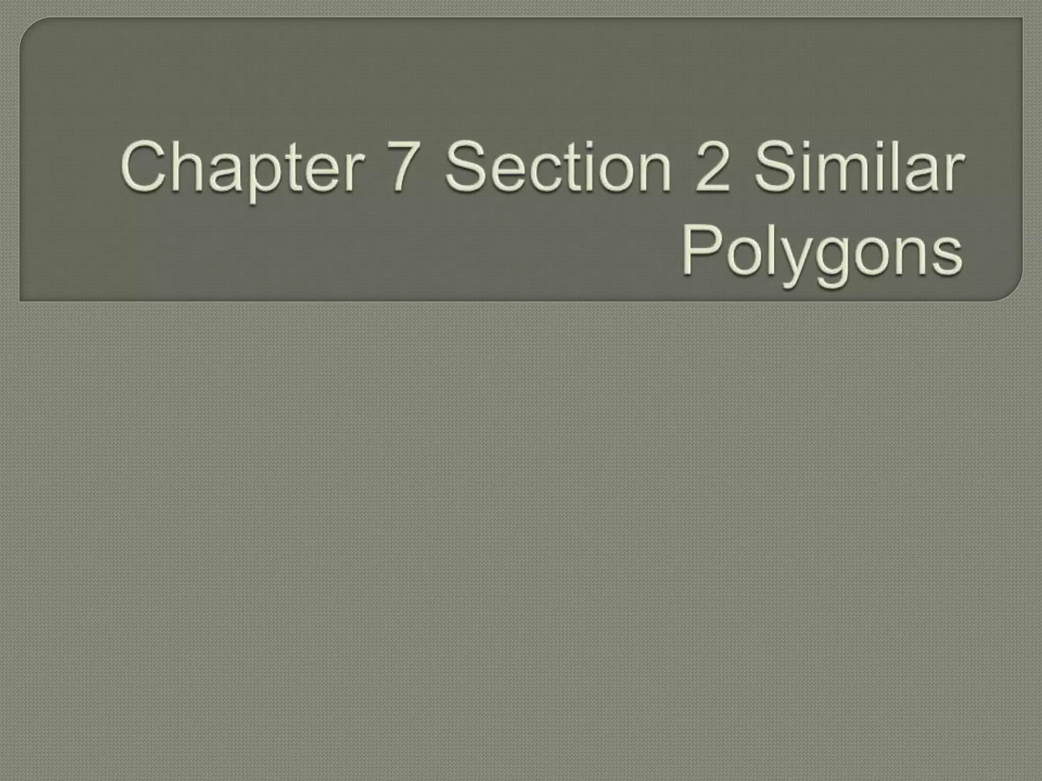 Geo 7-2 Similar Polygons | PPT