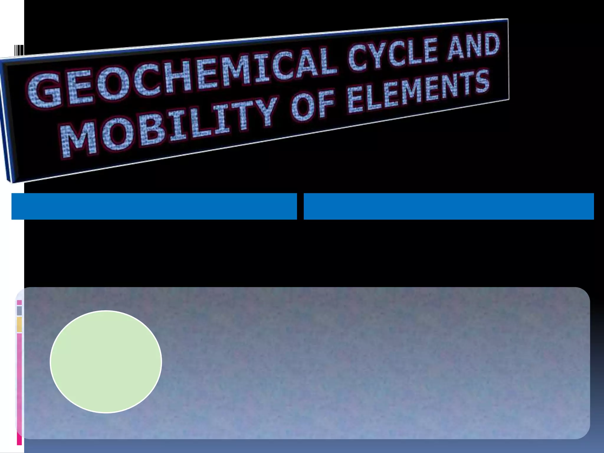 Geochemical cycle and mobility of elements | PPTX