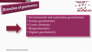 Geochemistry branches of geolchemistry.pptx