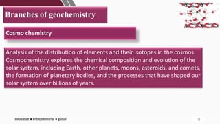 Geochemistry branches of geolchemistry.pptx