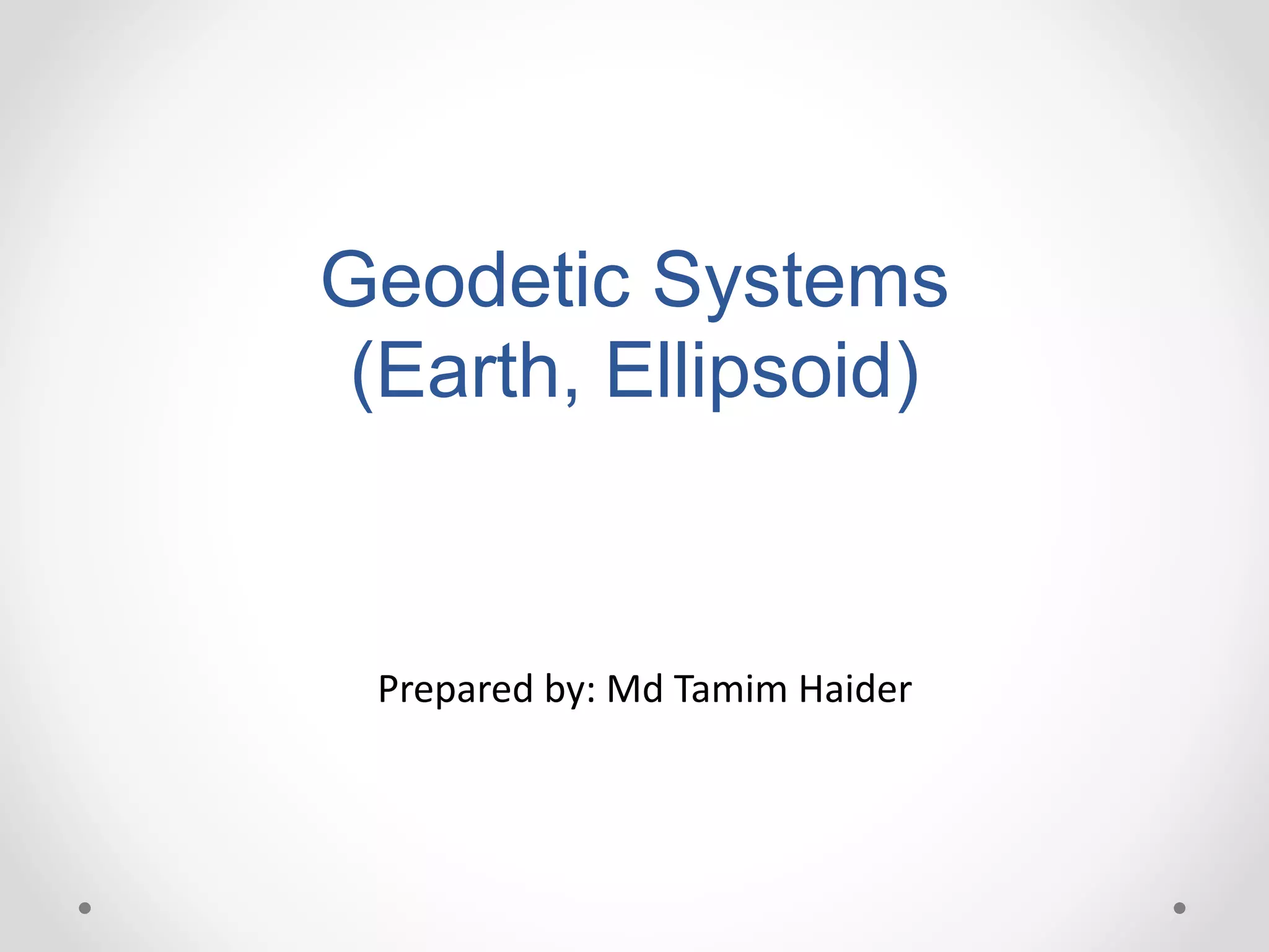 Geodetic systems (earth, ellipsoid) | PPTX