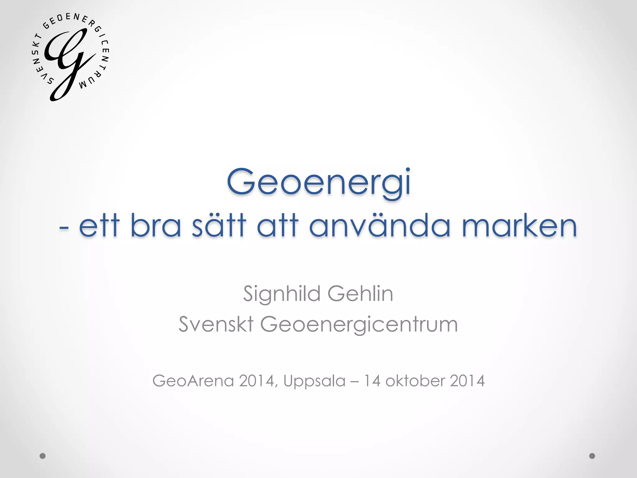 Geoenergi – ett bra sätt att använda marken, Signhild Gehlin, Svenskt ...