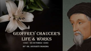 Geoffrey Chaucer Life & Works || By Dr. Anukriti Sharma | PPT