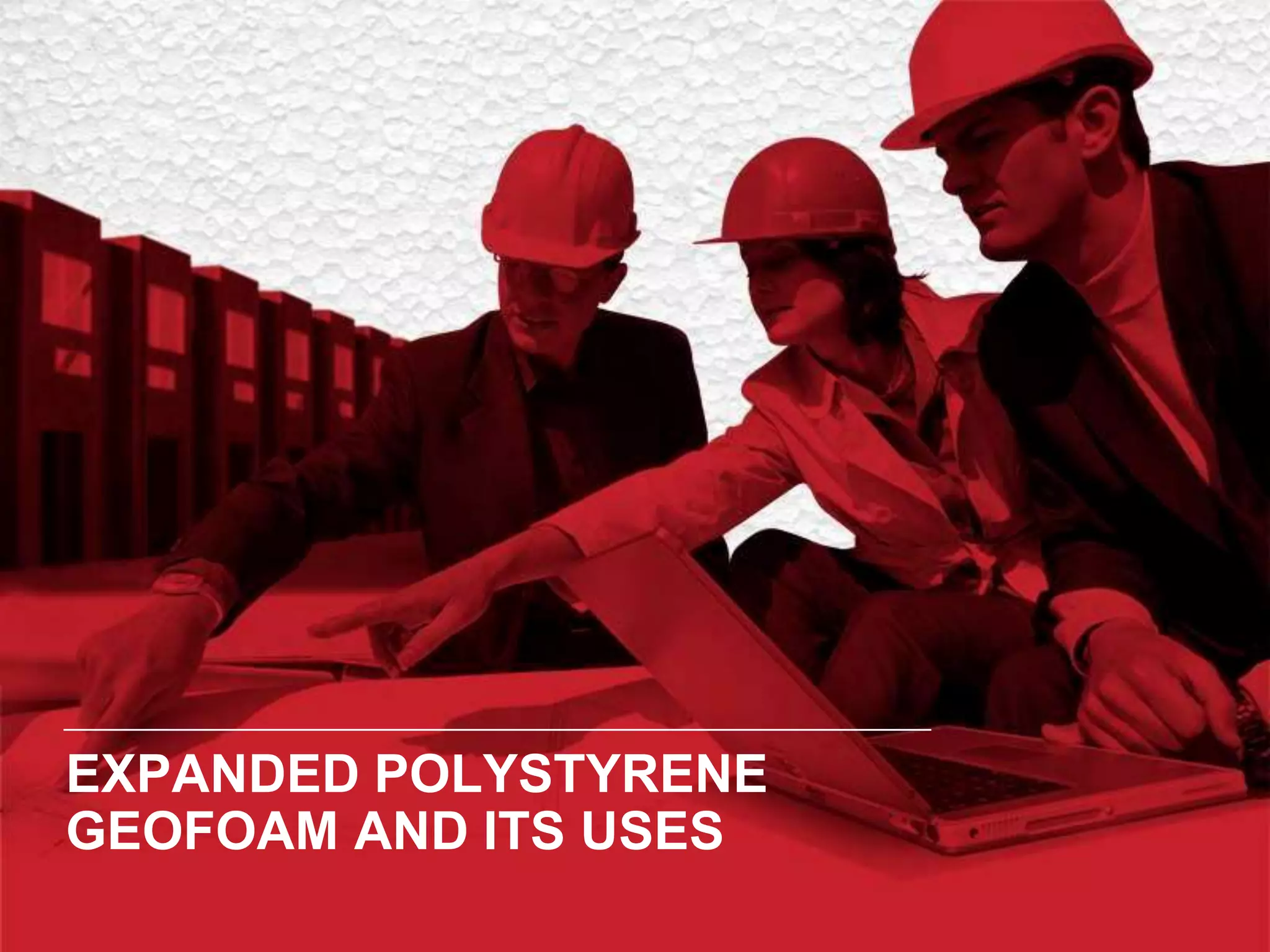 Geofoam and its Uses- Introduction to Geofaom | PPT