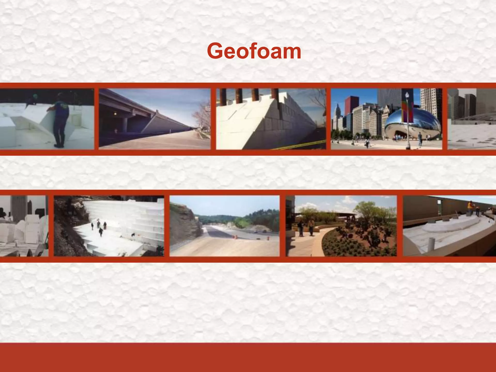 Geofoam and its Uses- Introduction to Geofaom | PPT