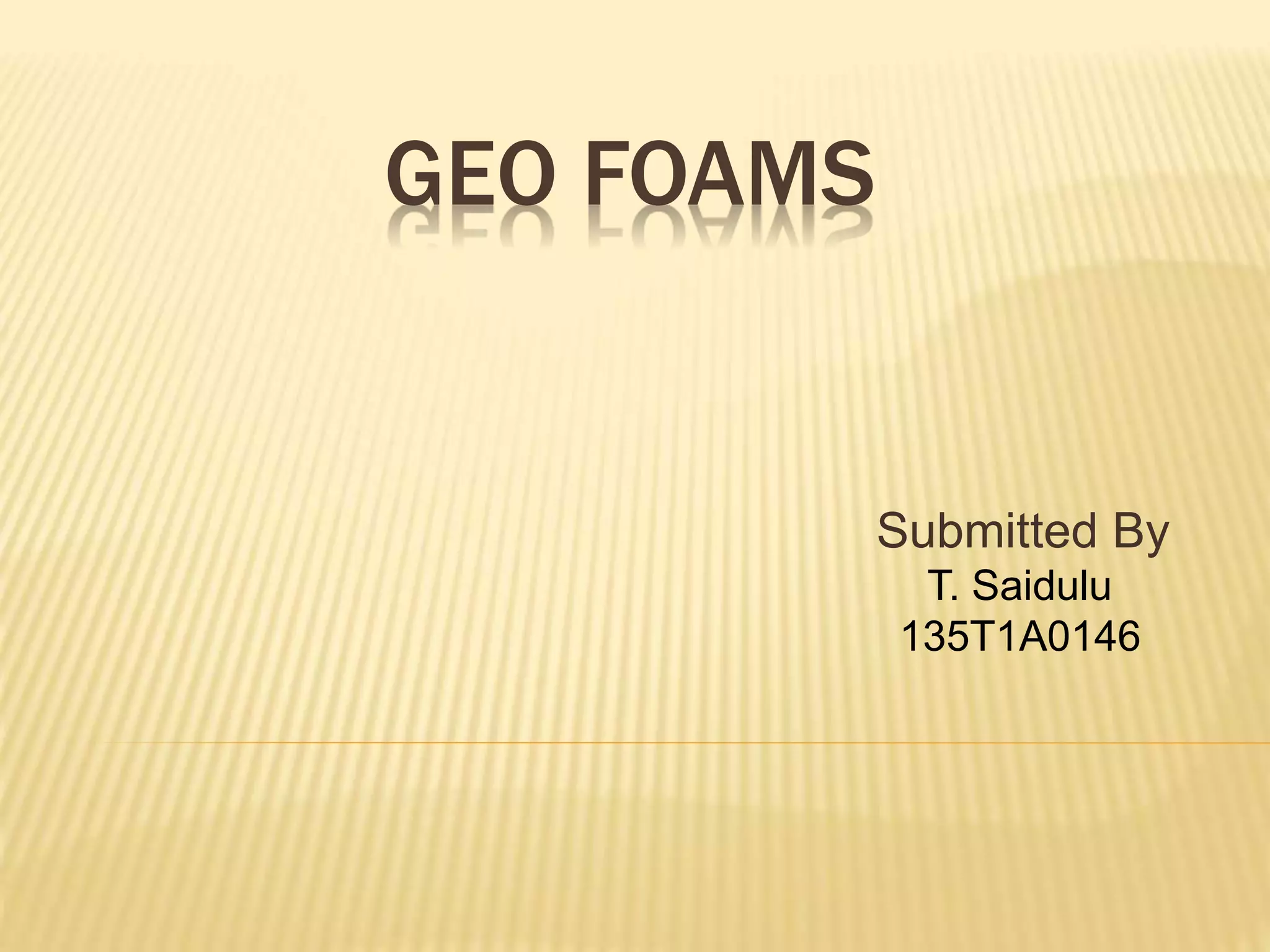 Geo foams in geo technical applications | PPTX