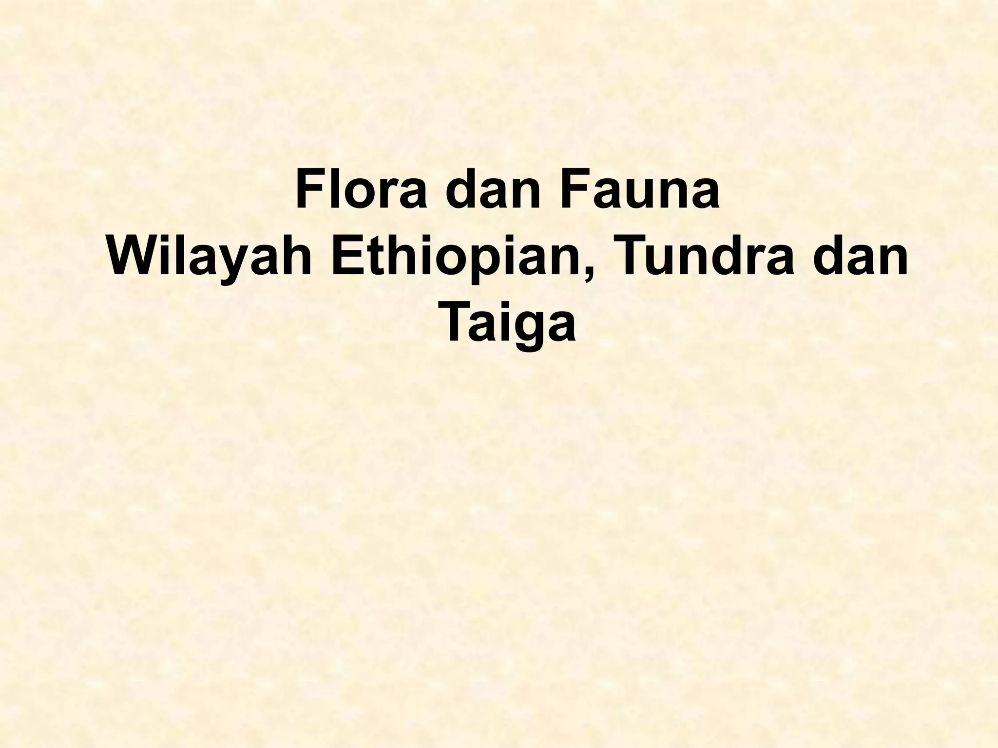 Geografi flora fauna euthopian tundra taiga | PPTX