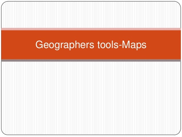Geographers tools maps