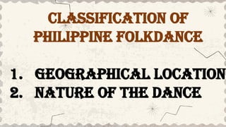 GEOGRAPHICAL LOCATION AND NATURE OF THE DANCE.pptx