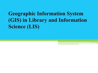 Geographic information system (gis) in library | PPTX