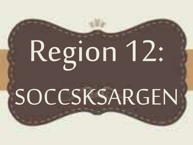 Region 12- soccsksargen (Philippines) | PPTX