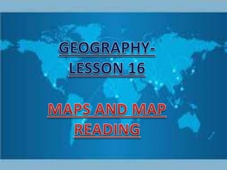 Geography lesson 16- maps and map reading | PPTX