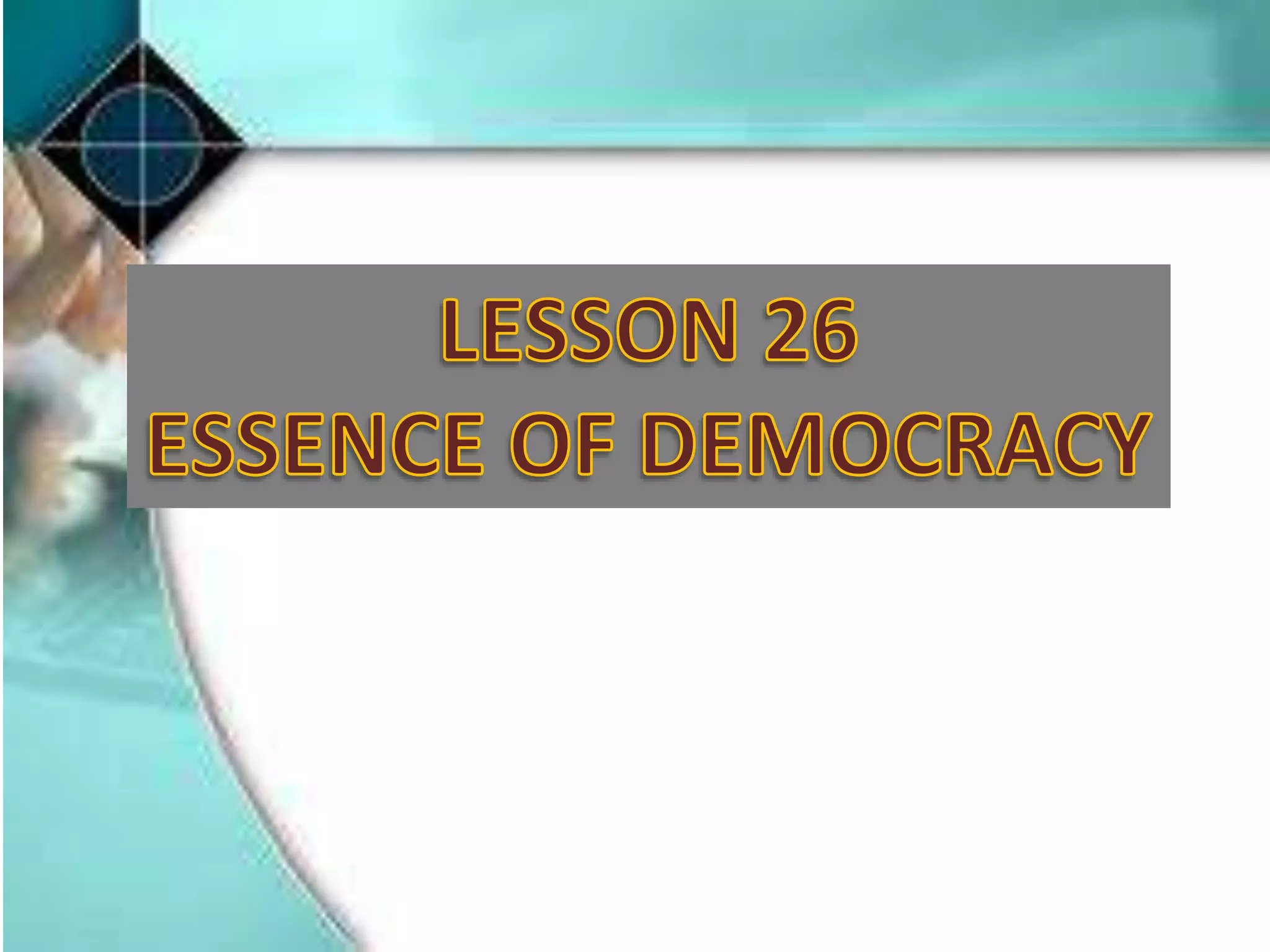 Geography lesson 26- essence of democracy | PPTX