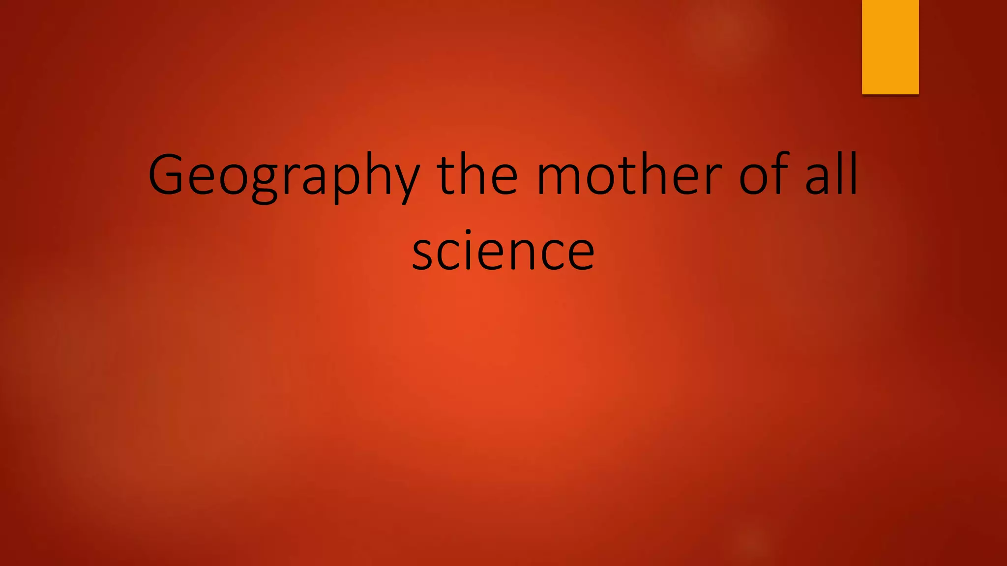 Geography mother of all science | PPTX