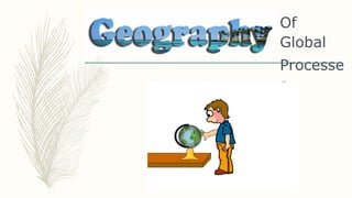 Geography of global processes | PPTX