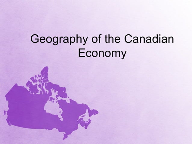 Geography of the Canadian Economy(3).ppt