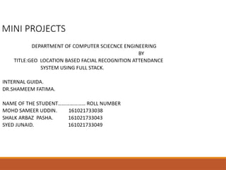 Mini project geo location based facial recognition attendance system in ppt is 09876@#.pptx